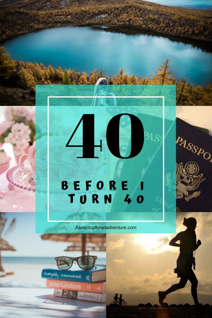 40 Things to Accomplish Before 40 - Always Up For An Adventure
